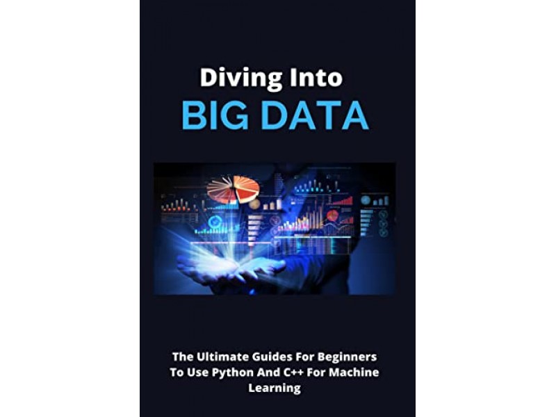 Diving Into Big Data: The Ultimate Guides For Beginners To Use Python ...
