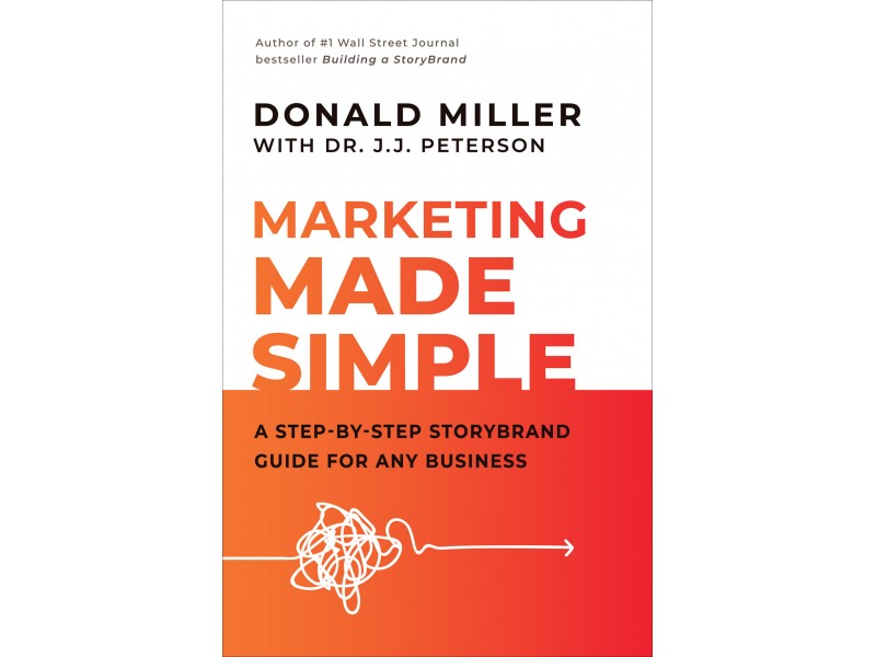 Marketing Made Simple: A Step-by-Step StoryBrand Guide for Any Business